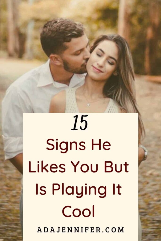 15 Signs He Likes You But Is Playing It Cool - Ada Jennifer