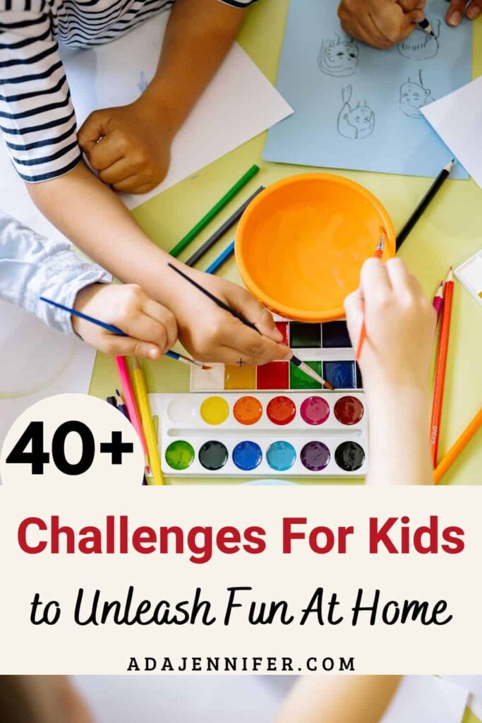40+ Challenges For Kids To Unleash Fun At Home - Ada Jennifer